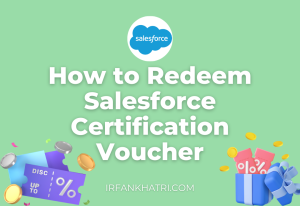 How to Get a Free Salesforce Certification Voucher - Irfan Khatri