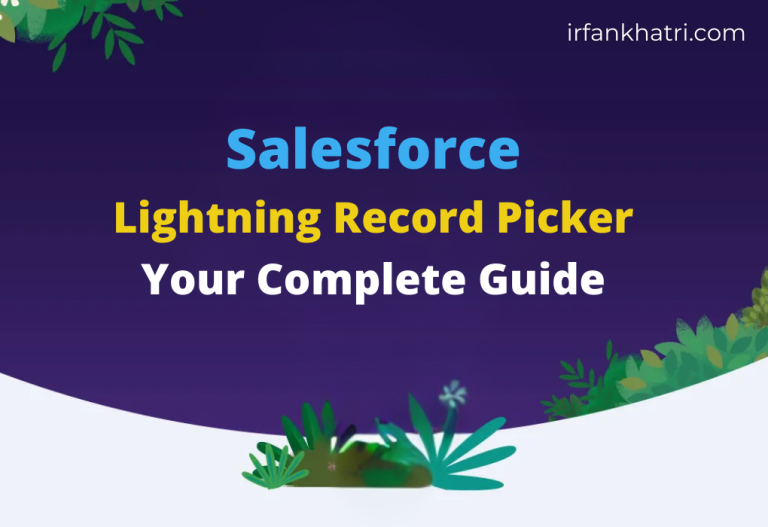 Salesforce Lightning Record Picker: Your Complete Guide - Irfan Khatri
